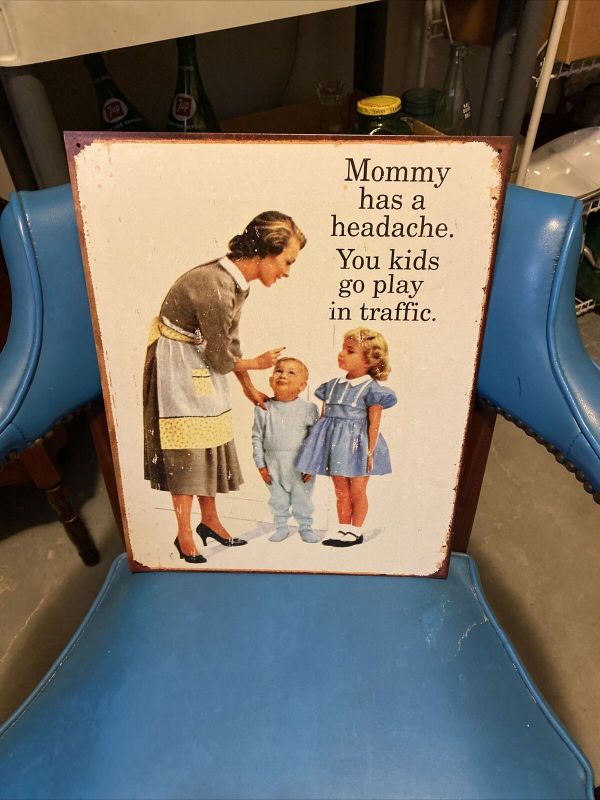 Mommy Has A Headache You Kids Go Play In Traffic Metal Sign | #59287175